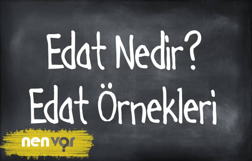 Edat Nedir? Edat Örnekleri - Edat Nasıl Bulunur?
